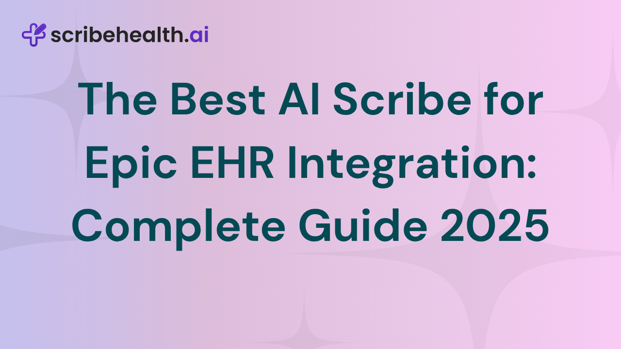 Best AI Scribe for Epic EHR Integration: 2025 Guide